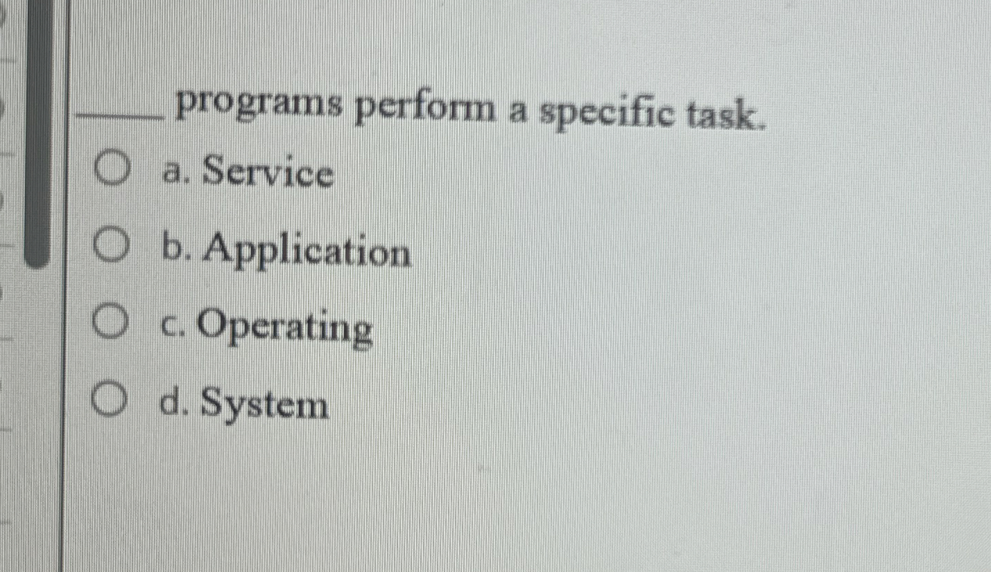Solved q, ﻿programs perform a specific task.a. ﻿Serviceb. | Chegg.com
