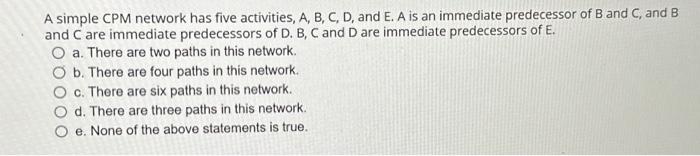 Solved A simple CPM network has five activities, A, B, C, D, | Chegg.com