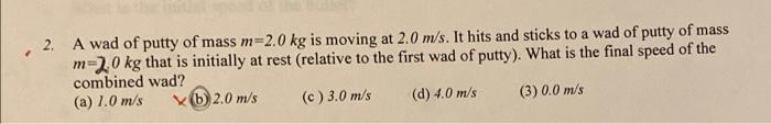 Solved 2. A wad of putty of mass m=2.0 kg is moving at 2.0 | Chegg.com