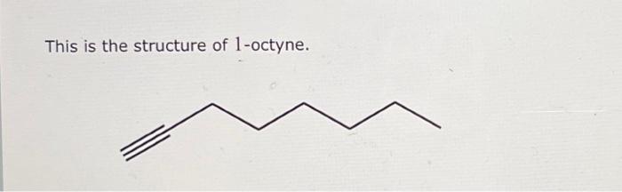 Solved This is the structure of 1-octyne.Draw the structure | Chegg.com