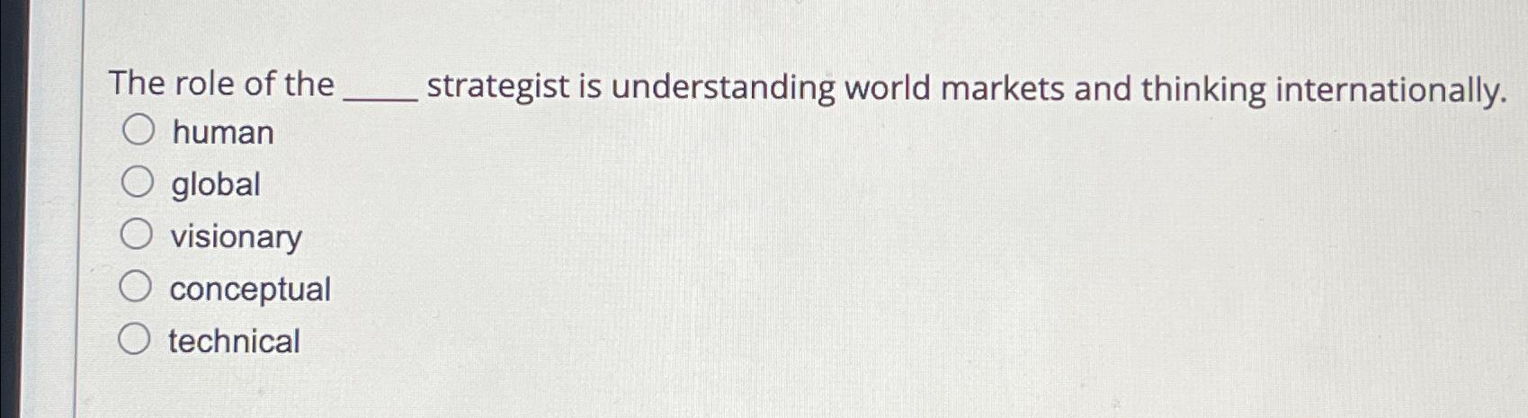 Solved The role of the strategist is understanding world | Chegg.com