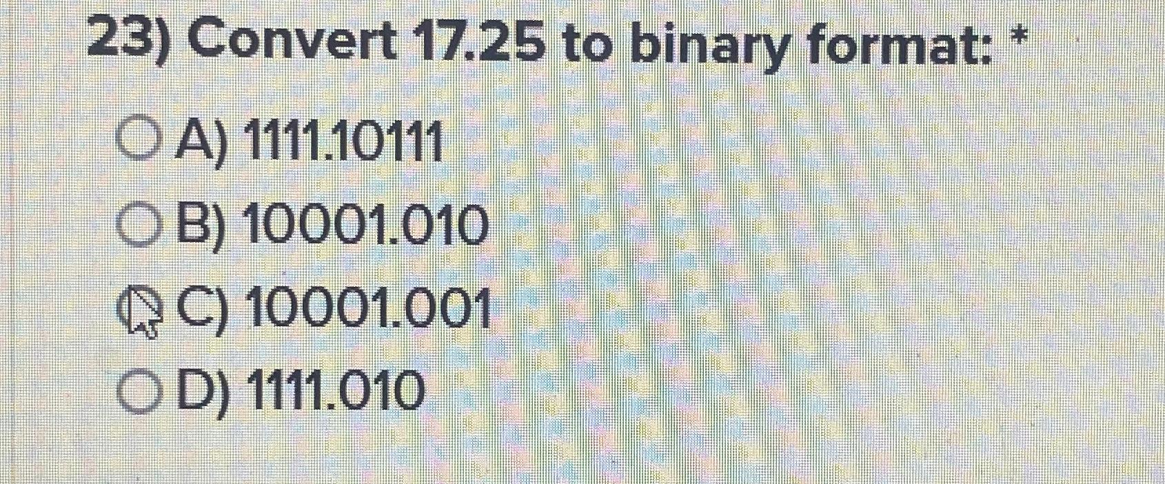 Solved Convert 17.25 ﻿to binary format: | Chegg.com