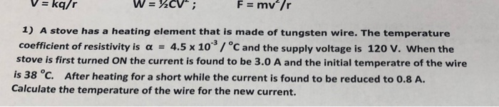 Solved V = kq/r W = CV; F= mv/r 1) A stove has a heating | Chegg.com