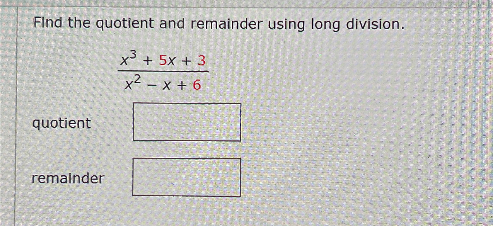 Solved Find the quotient and remainder using long | Chegg.com