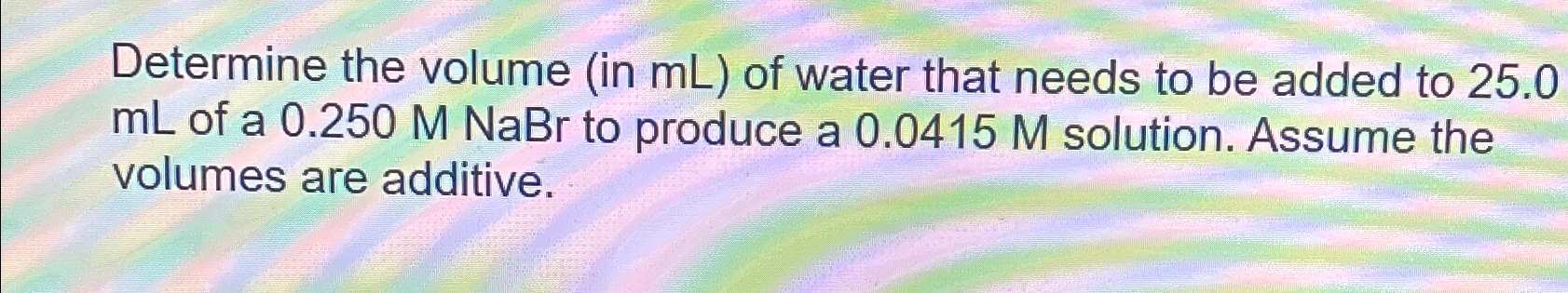 Solved Determine the volume (in mL ) ﻿of water that needs to | Chegg.com