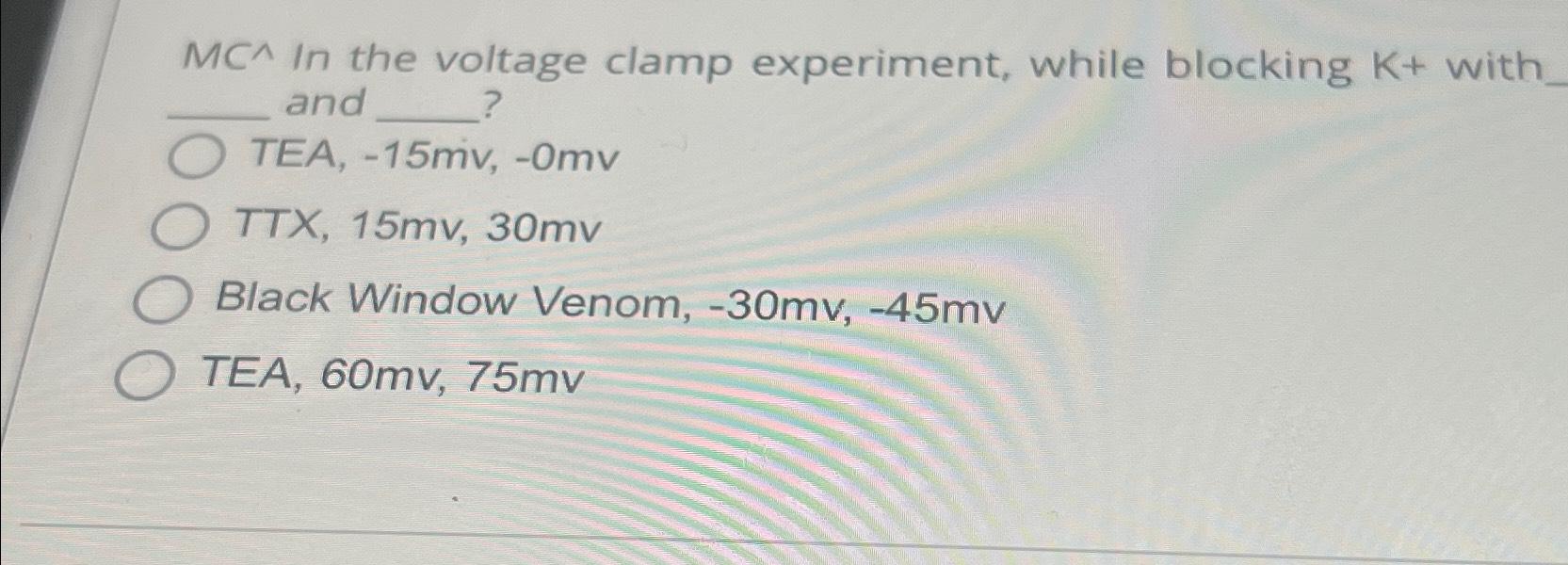 Solved MC^ ﻿In the voltage clamp experiment, while blocking | Chegg.com