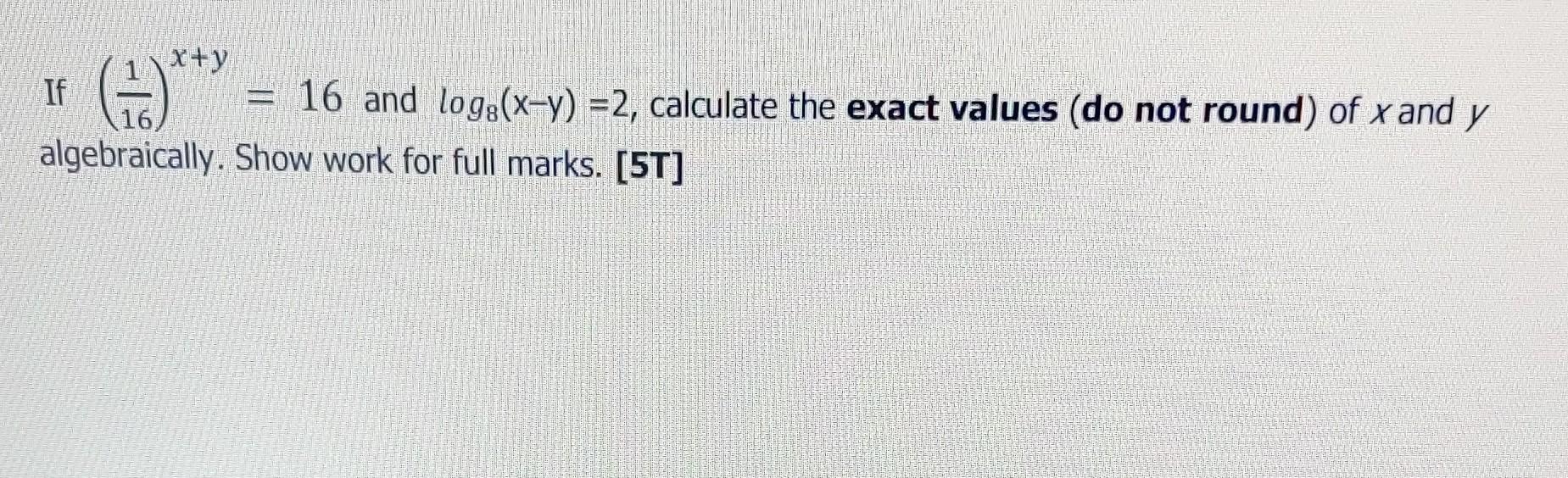 Solved If (161)x+y=16 and log8(x−y)=2, calculate the exact | Chegg.com