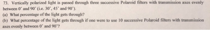 Solved 73. Vertically polarized light is passed through | Chegg.com
