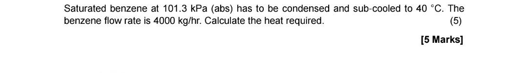 Solved Saturated benzene at 101.3kPa (abs) has to be | Chegg.com