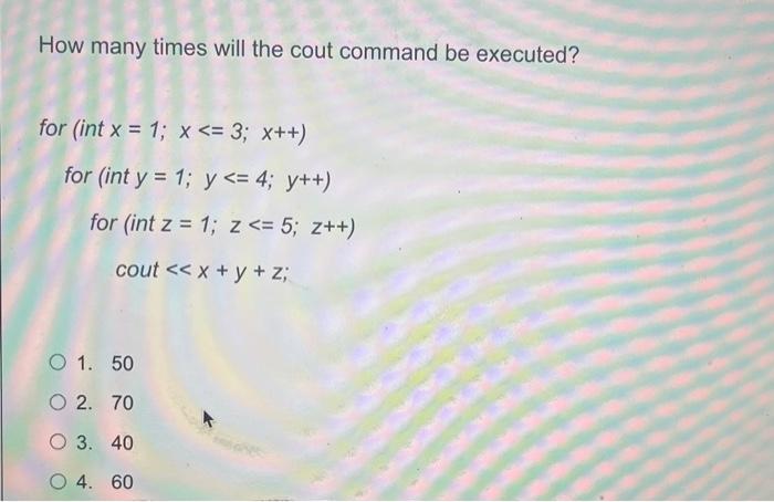 Solved How many times will the cout command be executed? for | Chegg.com