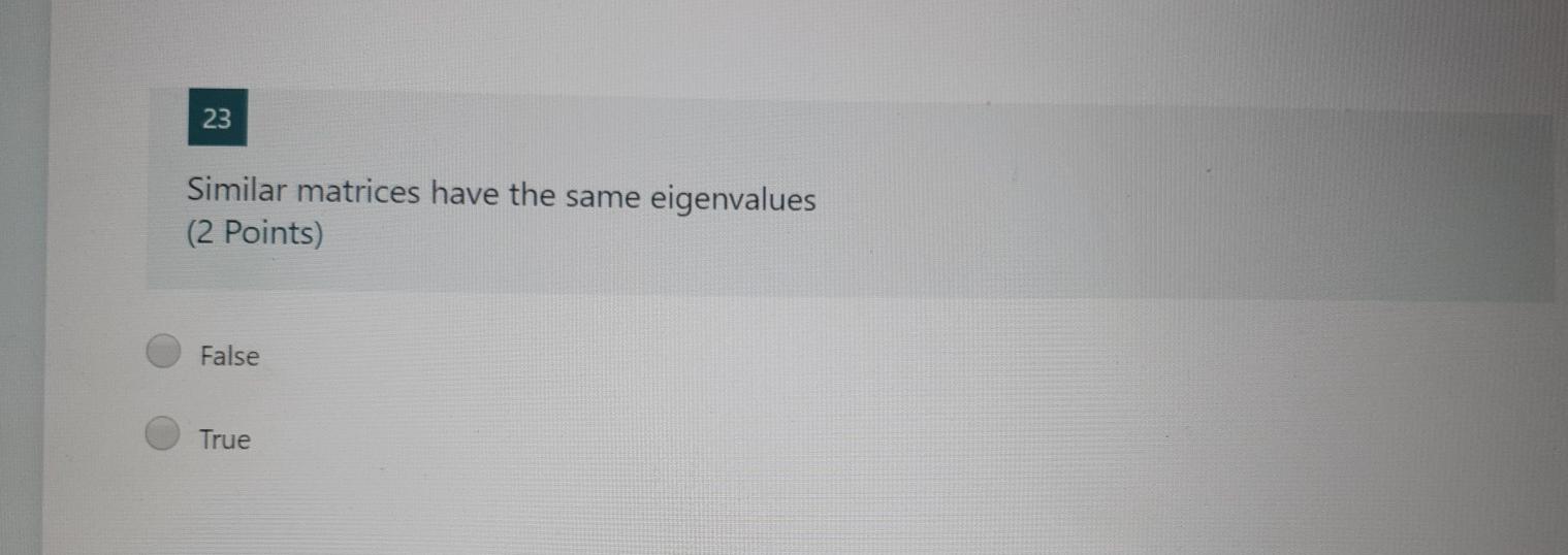 Solved 23 Similar matrices have the same eigenvalues (2 | Chegg.com