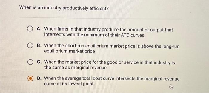 Solved When is an industry productively efficient? A. When | Chegg.com