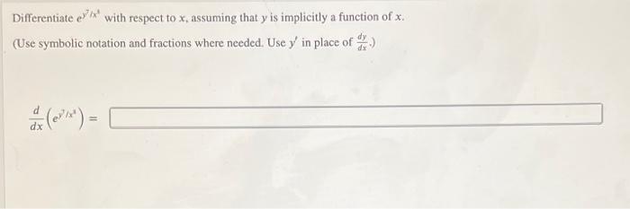 Solved Differentiate E X With Respect To X Assuming That Y