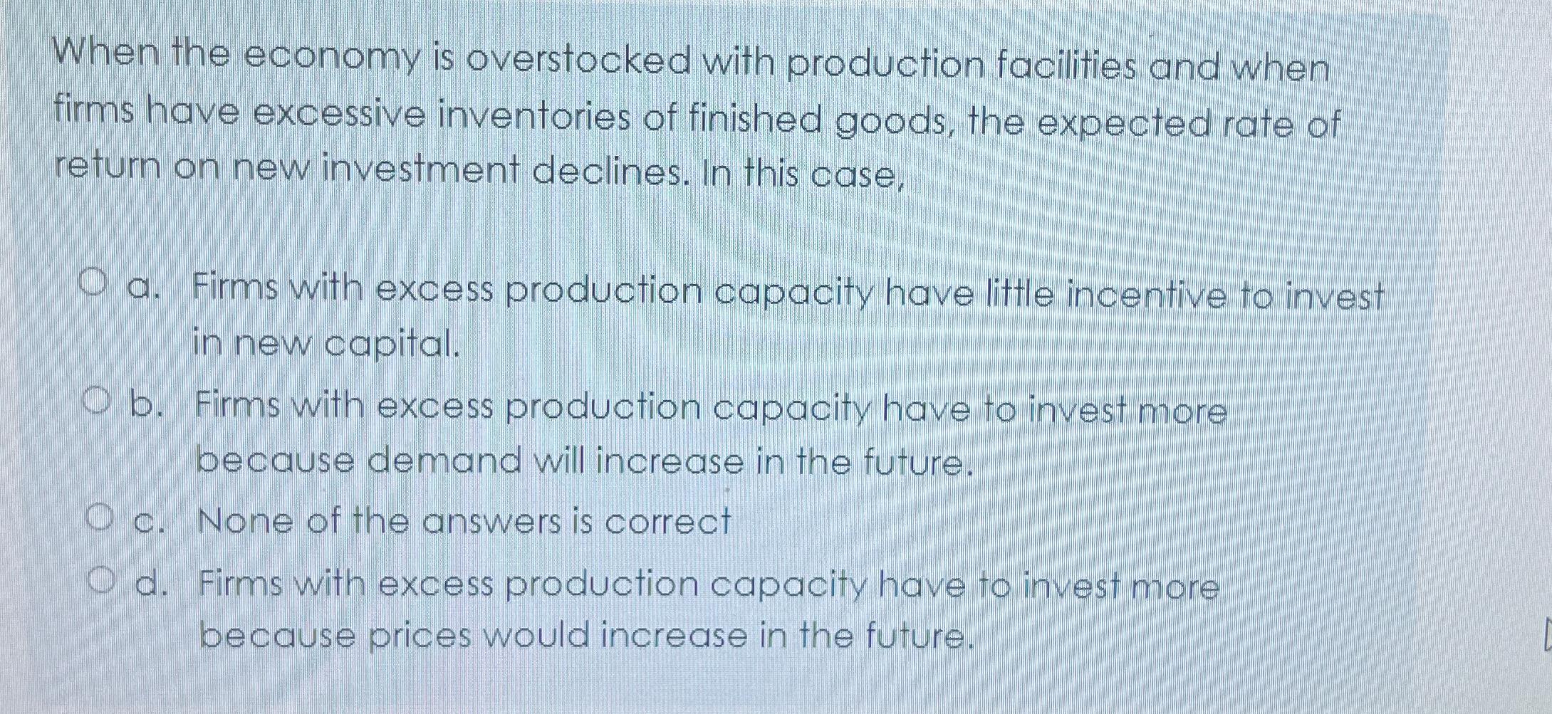 Solved When the economy is overstocked with production | Chegg.com