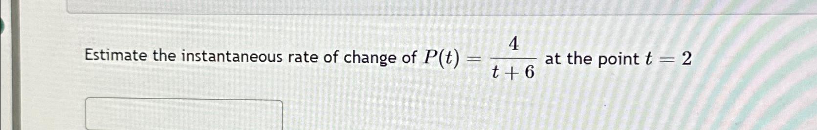 Solved Estimate the instantaneous rate of change of | Chegg.com