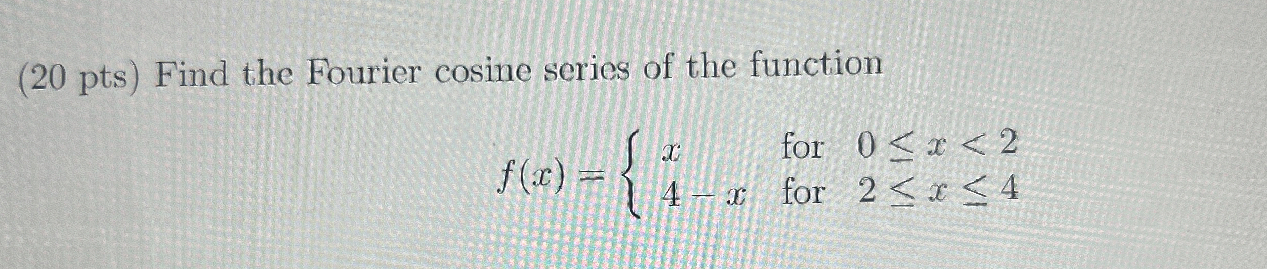 Solved (20 ﻿pts) ﻿Find the Fourier cosine series of the | Chegg.com