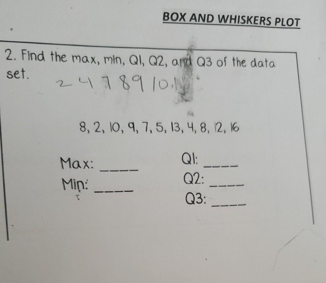 Solved BOX AND WHISKERS PLOT 2. Find the max, min, Q1, Q2, | Chegg.com