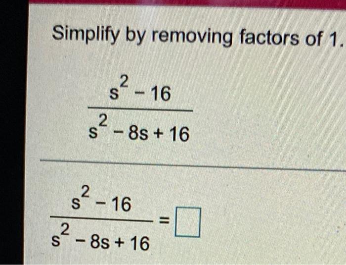 Solved Simplify by removing factors of 1. 2 S - 16 $? - 8s + | Chegg.com