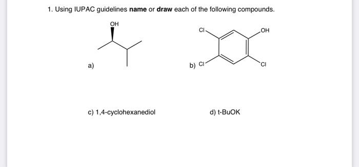 Solved 1. Using IUPAC guidelines name or draw each of the | Chegg.com