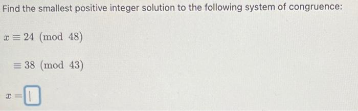 Solved Find the smallest positive integer solution to the | Chegg.com