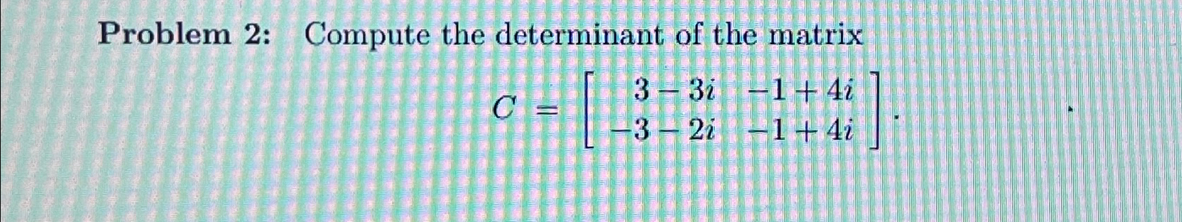 Solved Problem 2: Compute the determinant of the matrix | Chegg.com