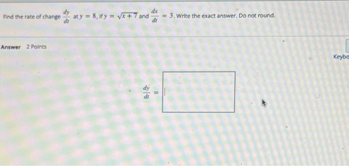 Solved Find the rate of change Answer 2 Points dt at y = 8, | Chegg.com