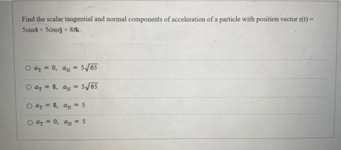 Solved Find the scalar tangential and normal components of | Chegg.com