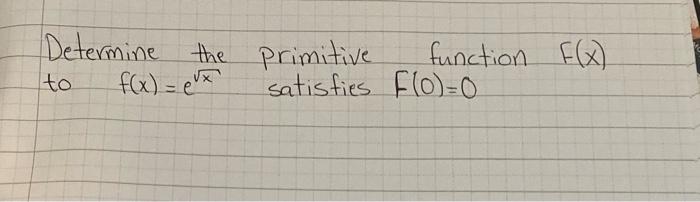 Solved Determine the primitive function F(X) to f(x) = ex | Chegg.com