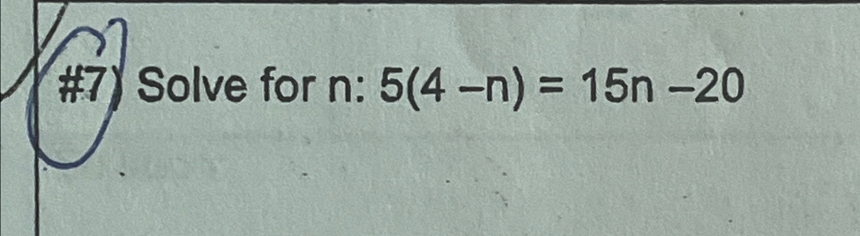 Solved #7) ﻿Solve for n:5(4-n)=15n-20 | Chegg.com
