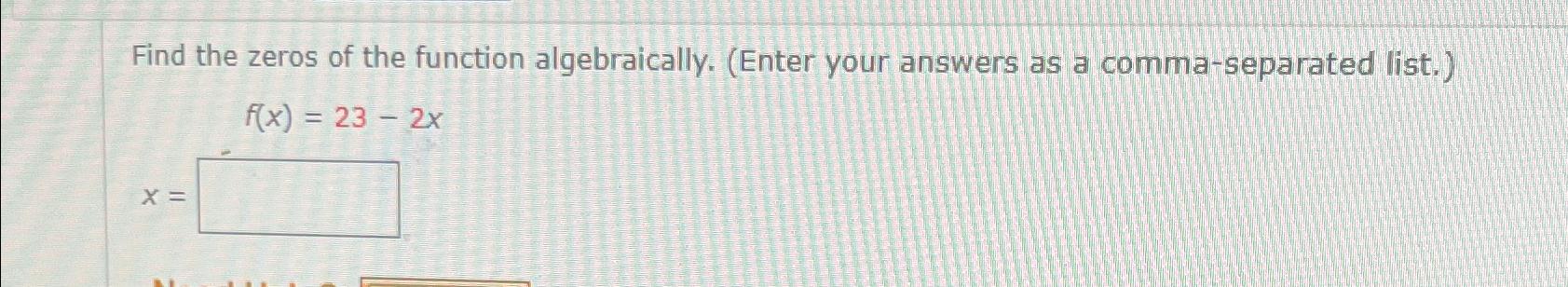 Solved Find the zeros of the function algebraically. (Enter | Chegg.com