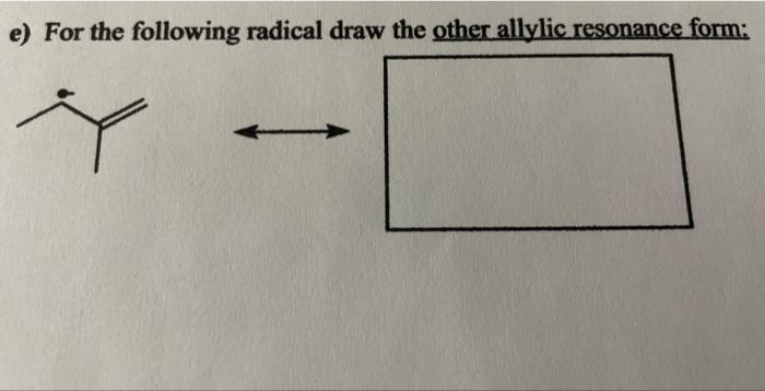 Solved e) For the following radical draw the other allylic | Chegg.com