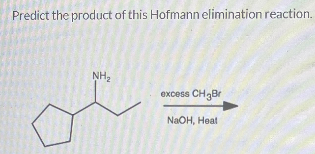 Solved Predict the product of this Hofmann elimination | Chegg.com