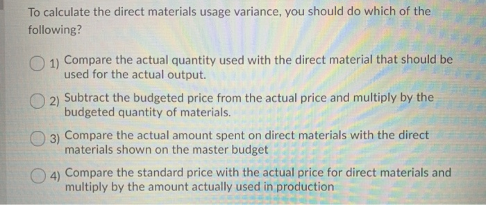 Solved To calculate the direct materials usage variance, you | Chegg.com