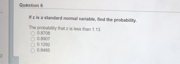 Solved Question 6 If z is a standard normal variable, find | Chegg.com