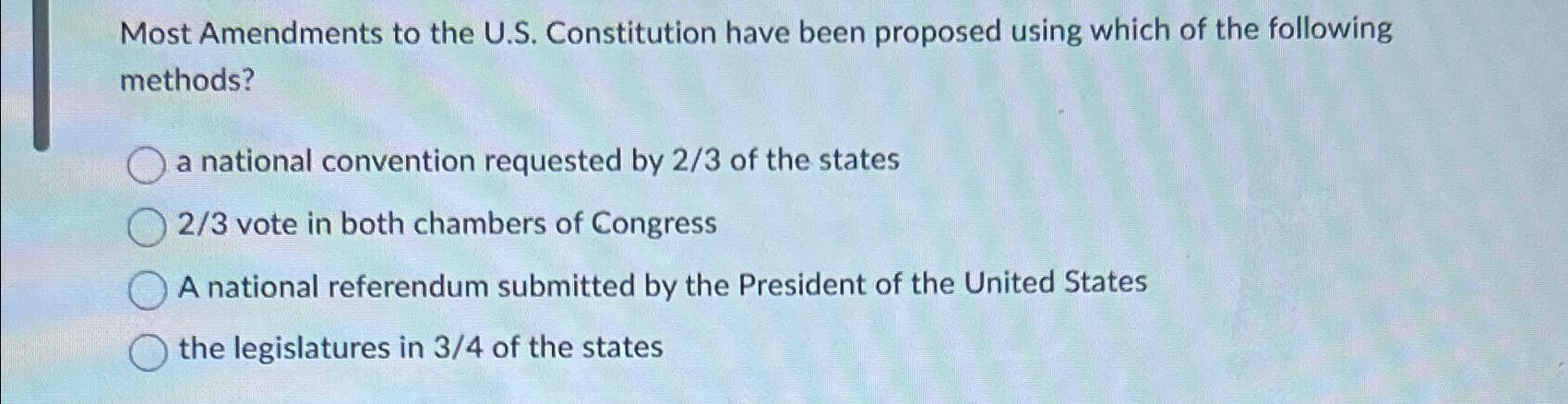 Solved Most Amendments to the U.S. ﻿Constitution have been | Chegg.com