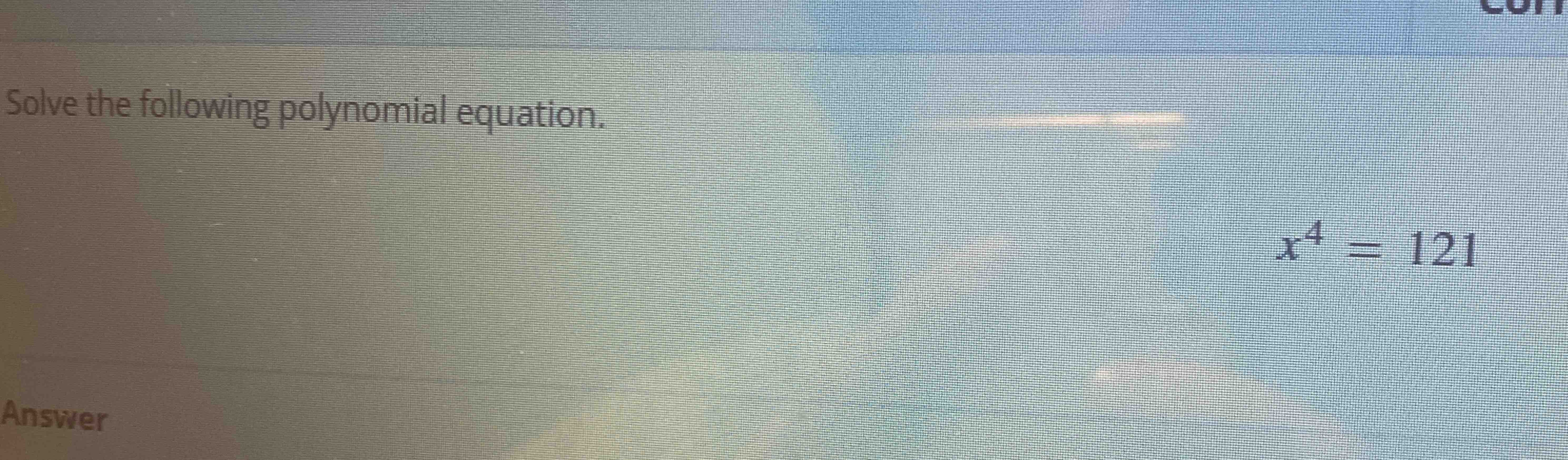 Solved Solve the following polynomial equation.x4=121 | Chegg.com