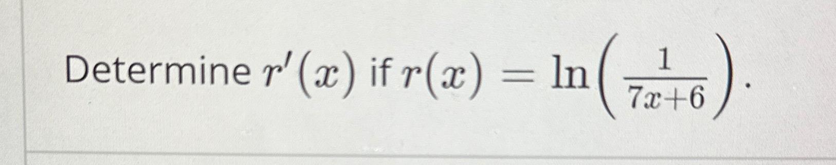 Solved Determine r'(x) ﻿if r(x)=ln(17x+6). | Chegg.com