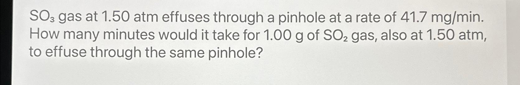 Solved SO3 ﻿gas at 1.50atm effuses through a pinhole at a | Chegg.com
