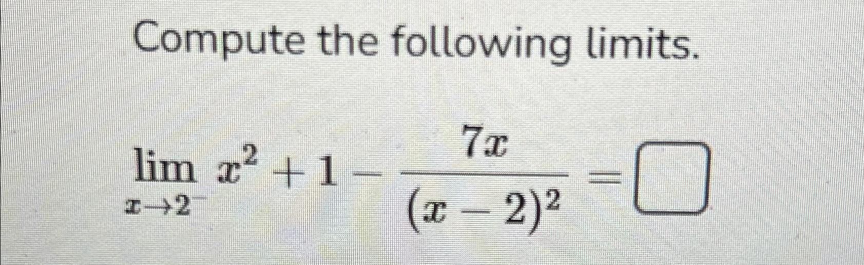Solved Compute the following limits.limx→2-x2+1-7x(x-2)2= | Chegg.com