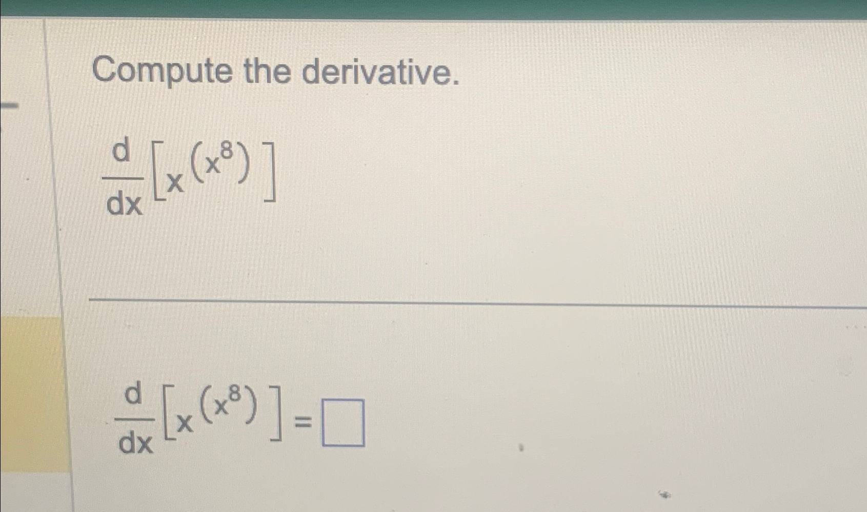 Solved Compute the derivative.ddx[x(x8)]ddx[x(x8)]= | Chegg.com