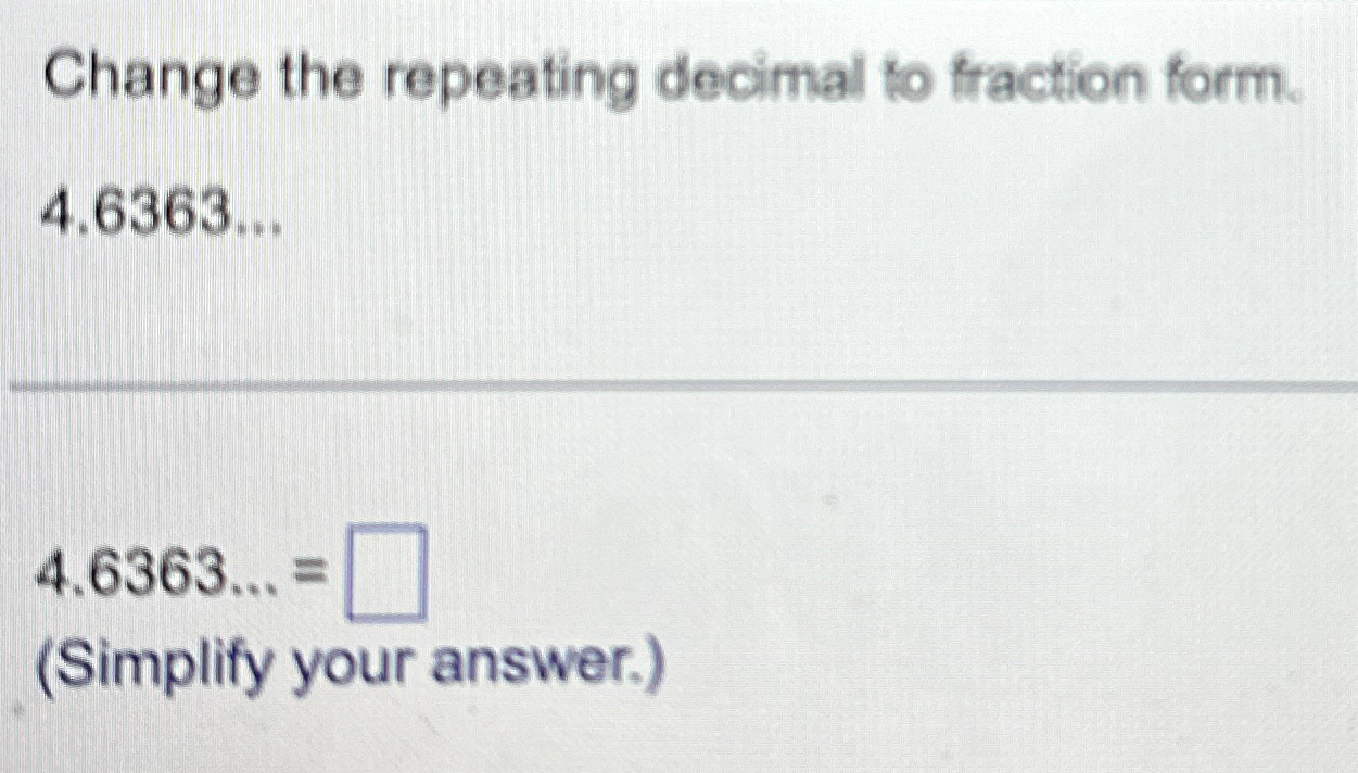Solved Change the repeating decimal to fraction | Chegg.com