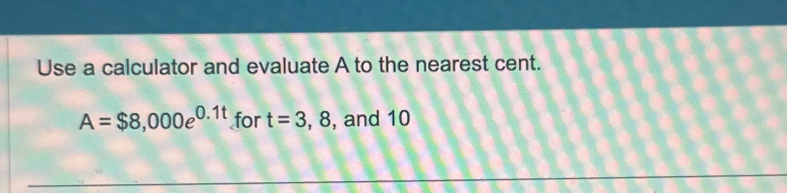 Solved Use a calculator and evaluate A to the nearest | Chegg.com