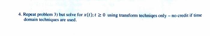 Solved 4. Repeat problem 3) but solve for x(t);t≥0 using | Chegg.com
