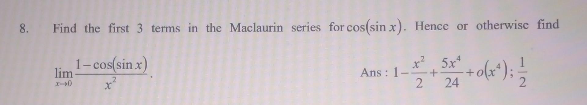 8. Find the first 3 terms in the Maclaurin series for | Chegg.com