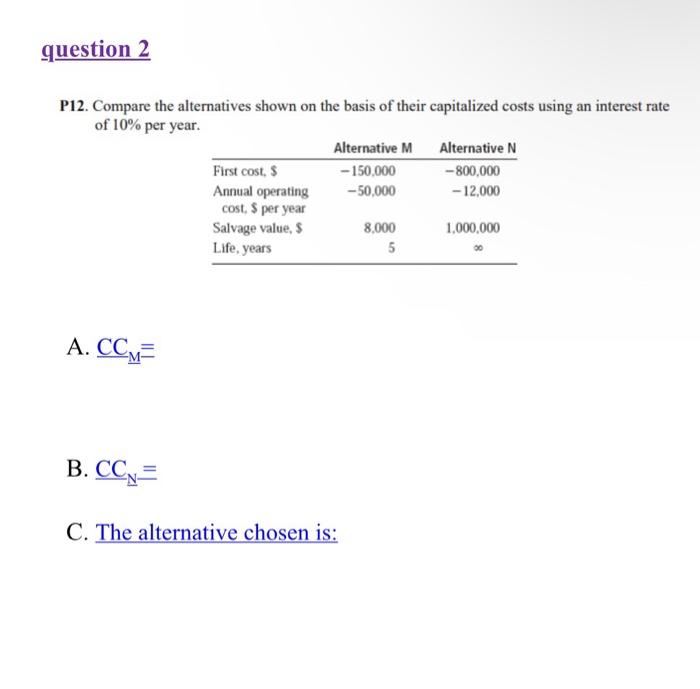 Solved 12. Compare the alternatives shown on the basis of | Chegg.com