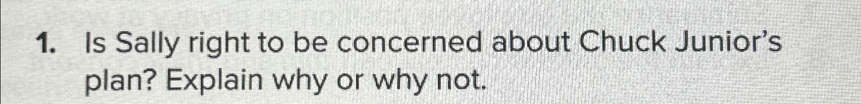 Solved Is Sally right to be concerned about Chuck Junior's | Chegg.com