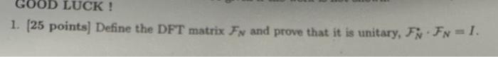 Solved 1. [25 points] Define the DFT matrix FN and prove | Chegg.com