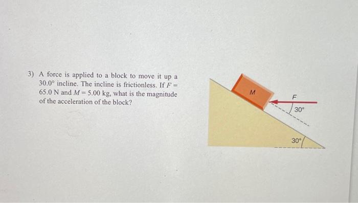 Solved 3) A force is applied to a block to move it up a | Chegg.com