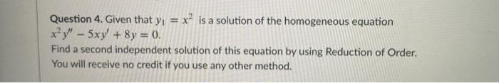 Solved Question 4. Given that yı = x2 is a solution of the | Chegg.com