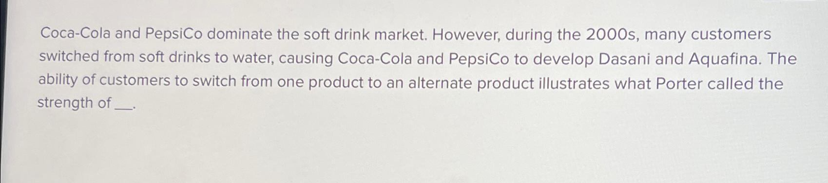 Solved Coca-Cola and PepsiCo dominate the soft drink market. | Chegg.com